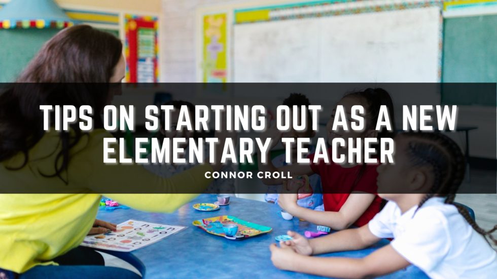 Tips On Starting Out As A New Elementary Teacher | Connor Croll | Education